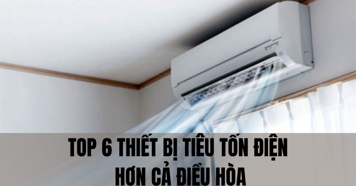 Top 6 thiết bị tiêu tốn điện hơn cả điều hòa kể cả khi đã tắt