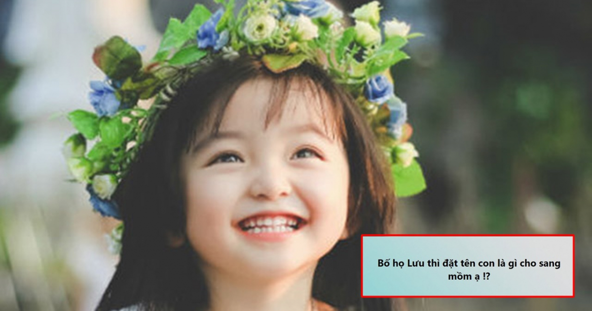 Bố họ Lưu hỏi cách đặt tên con cho sang, dân mạng đồng loạt gợi ý cái ...