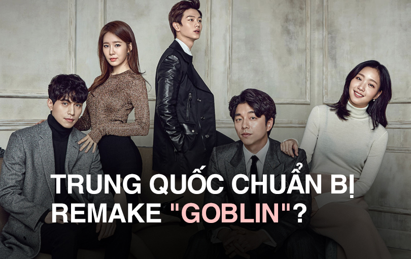 Rộ tin Trung Quốc sắp re-make siêu phẩm “Goblin” của Hàn Quốc, dân mạng ...