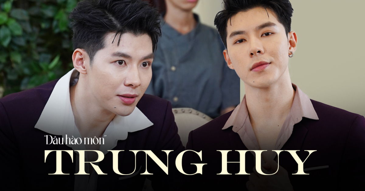 Trung Huy: “Thiếu gia Gia Bảo (Dâu hào môn) khác tôi ngoài đời”